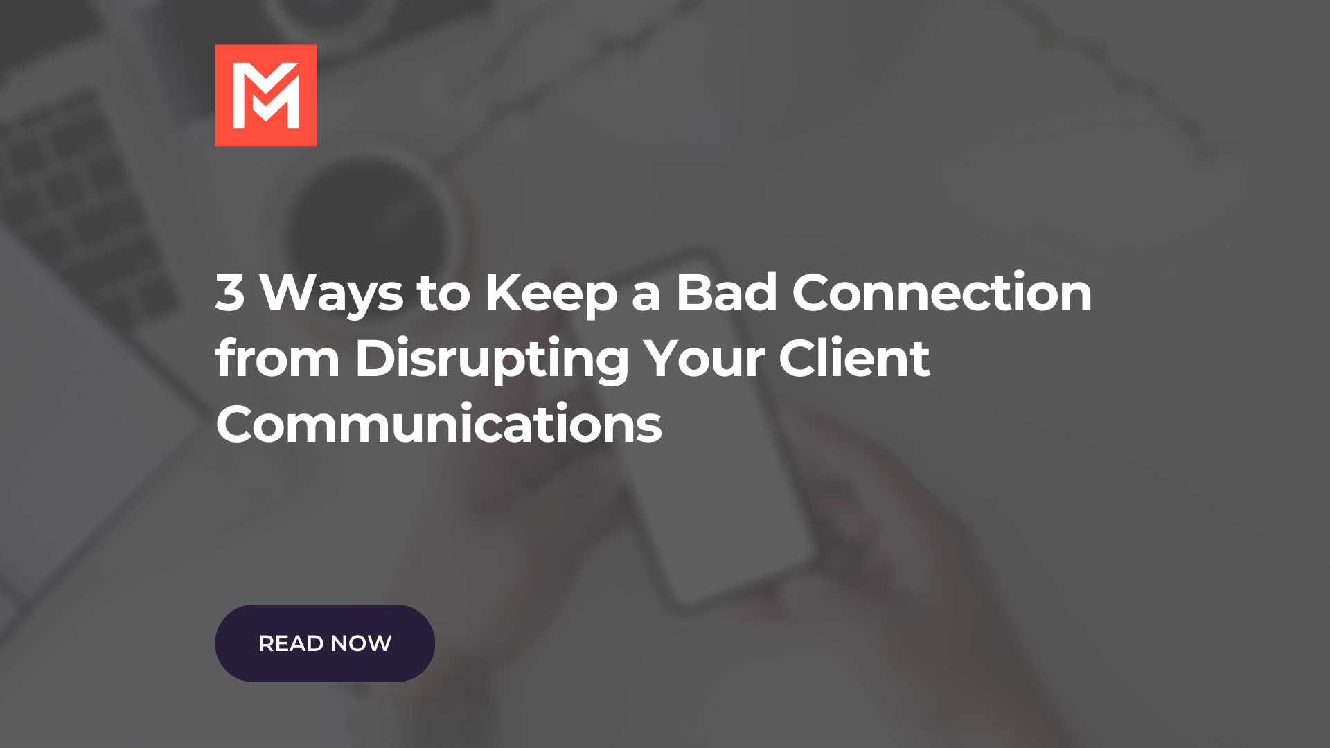 3 Ways to Keep a Bad Connection from Disrupting Your Client Calls | Movius
